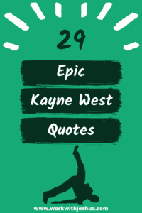 29 Legendary Kanye West Quotes For Success – Work With Joshua